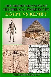 ..THE HIDDEN MEANING OF THE BIBLICAL WORD EGYPT Faheem Judah-El D.D ...