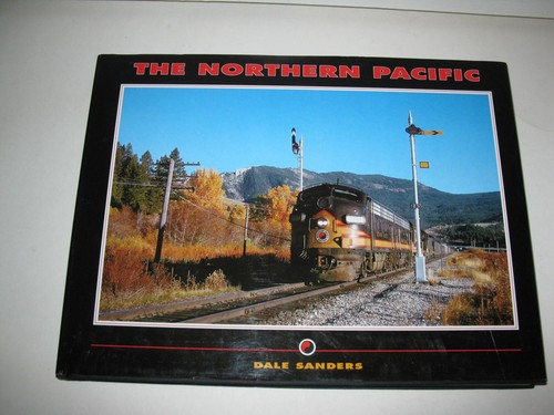 RAILROAD BOOK: THE NORTHERN PACIFIC. SANDERS HUNDMAN PUB 2002 ALL COLOR ...