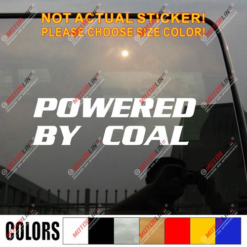 Powered By Coal Decal Sticker Funny Car Vinyl pick size color die cut ...