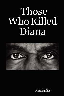 Those Who Killed Diana by Ken Bayliss (2005, Trade Paperback) for sale ...
