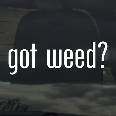 Got Weed? Custom Vinyl Sticker / Decal Marijuana, Hemp, Flower | eBay