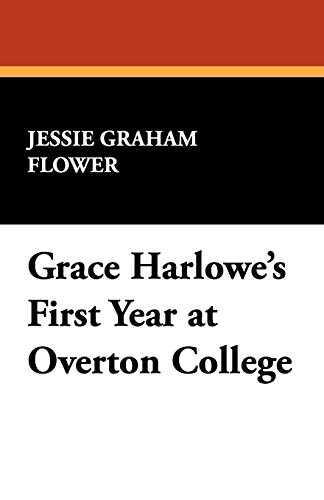 GRACE HARLOWE'S FIRST YEAR AT OVERTON COLLEGE By Jessie Graham Flower ...