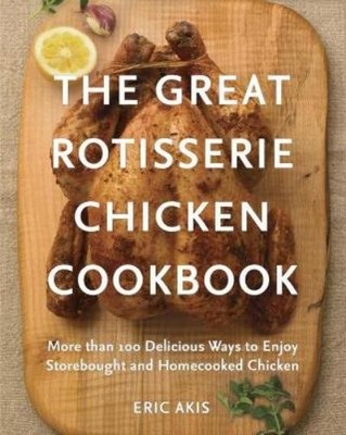 Eric Akis The Great Rotisserie Chicken Cookbook (Poche) | eBay