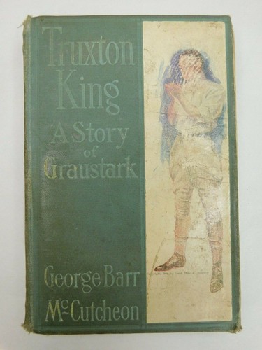 Truxton King A Story of Graustark by George Barr McCutcheon 1st Ed 1909 ...