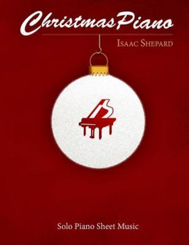 Christmas Piano - Solo Piano Sheet Music by Isaac Shepard (2015, Trade ...