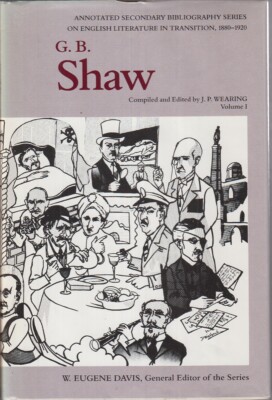 G. B. Shaw: An Annotated Bibliography Of Writings About Him. Vol. 1 ...