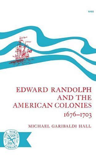 Edward Randolph and the American Colonies 1676-1703 by Hall, Michael ...