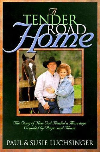 Tender Road Home : The Story of How God Healed a Marriage Crippled by ...