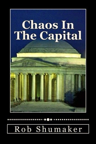 CHAOS IN THE CAPITAL (CAPITAL SERIES) (VOLUME 3) By Rob Shumaker ...
