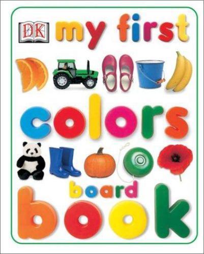 My First Colors Board Book by Dorling Kindersley Publishing Staff (2002 ...
