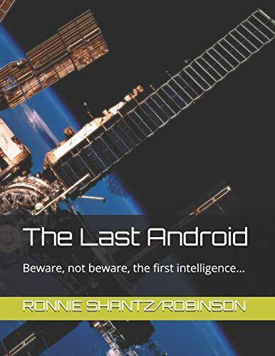The Last Android: Beware, not beware, the first intelligence ...