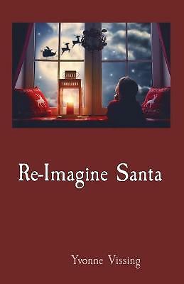 Re-Imagine Santa : The Social Transformation of Santa Claus Yesterday ...