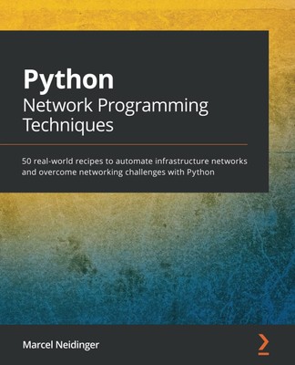 Python Network Programming Techniques: 50 real-world recipes to a ...
