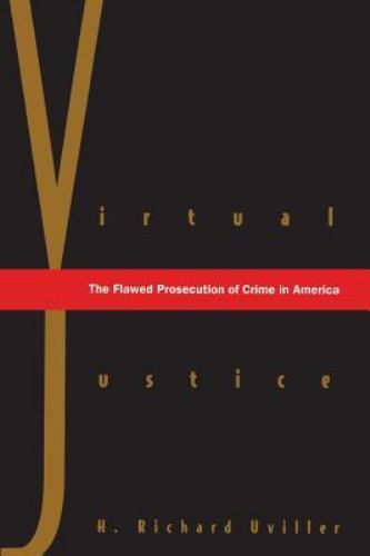 Virtual Justice : The Flawed Prosecution of Crime in America by H ...