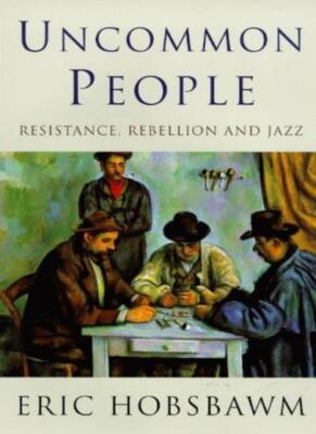 Uncommon People: Resistance, Rebellion and Jazz By Eric Hobsbawm | eBay