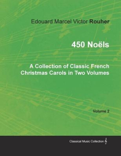 450 Noëls - A Collection of Classic French Christmas Carols in Two ...