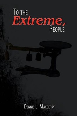 To the Extreme, People! by Dennis L. Maxberry (English) Paperback Book ...