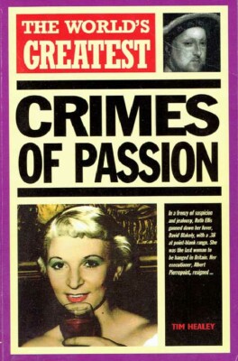 The World's Greatest Crimes of Passion by Tim Healey | eBay