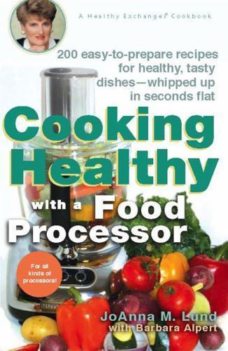 Cooking Healthy with a Food Processor : 200 Easy-To-Prepare Recipes for ...