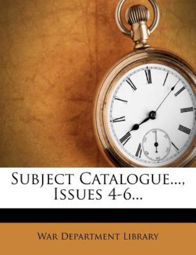 Subject Catalogue , Issues 4-6 by War Department Library (2012, Trade ...