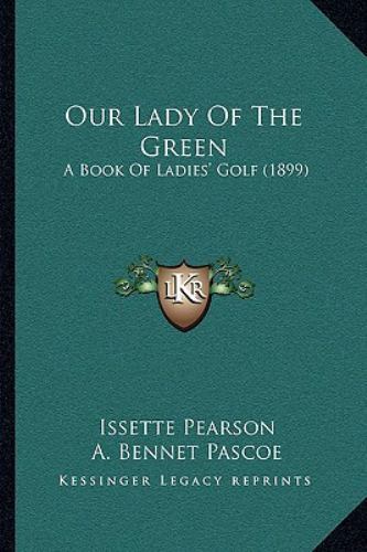 Our Lady of the Green : A Book of Ladies' Golf (1899) by A. Bennet ...