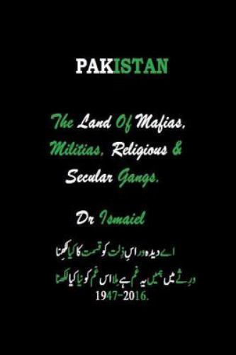 Pakistan the Land of Mafias, Militias, Religious and Secular Gangs ...
