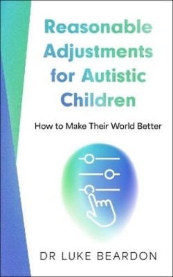 Luke Beardon Reasonable Adjustments for Autistic Children (Taschenbuch ...