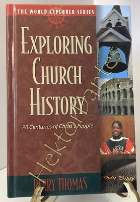 Exploring Church History: 20 Centuries of Christ's Pe by Perry Thomas ...