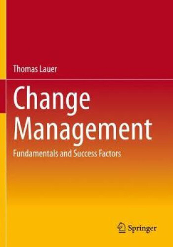 Change Management: Fundamentals and Success Factors by Thomas Lauer ...