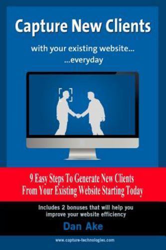 Capture New Clients with Your Existing Website Everyday : 9 Easy Steps ...
