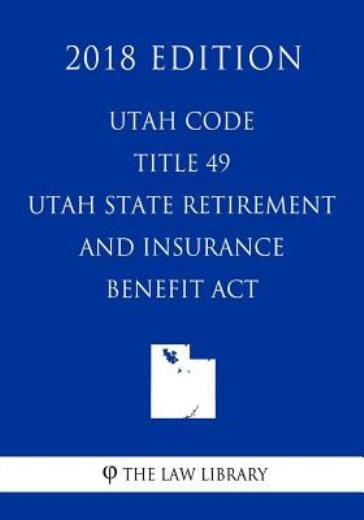 Utah Code - Title 49 - Utah State Retirement And Insurance Benefit Act ...