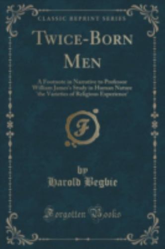 Twice-Born Men : A Footnote in Narrative to Professor William James's ...
