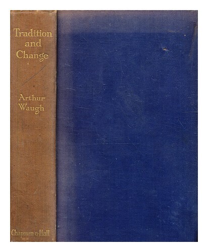 WAUGH, ARTHUR (1866-1943) Tradition and change : studies in ...