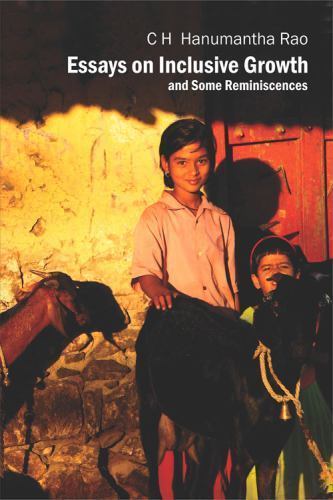 Essays on Inclusive Growth and Some Reminiscences by C. H. Hanumantha ...