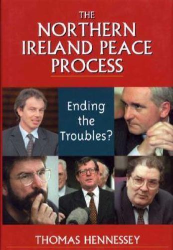 Northern Ireland Peace Process - Ending the Troubles? by Thomas ...