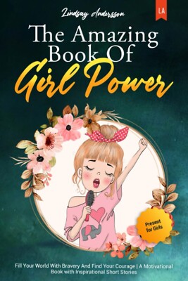 The Amazing Book Of Girl Power: Fill Your World With Bravery & Find ...