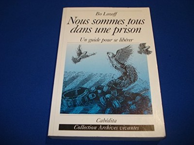 Nous sommes tous dans une prison. Un guide pour se liberer de Bo Lozoff ...