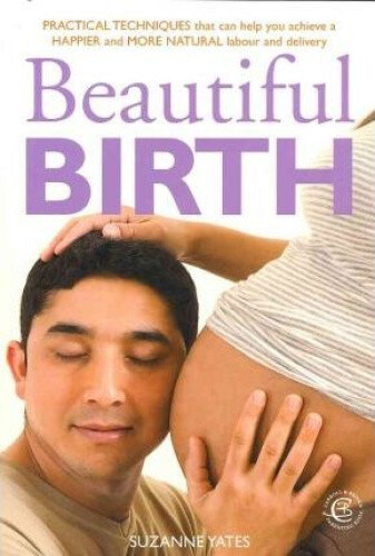 Beautiful Birth: Practical Techniques to Help You Enjoy Your Birth ...