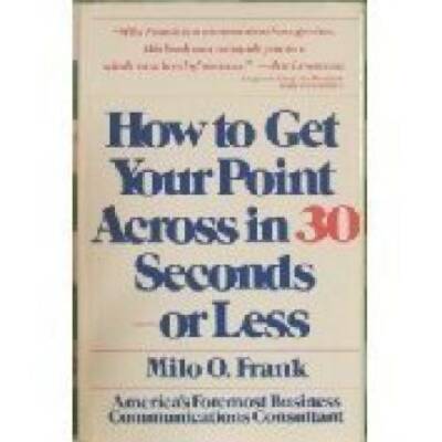 How to Get Your Point Across in 30 Seconds or Less - Hardcover - GOOD ...