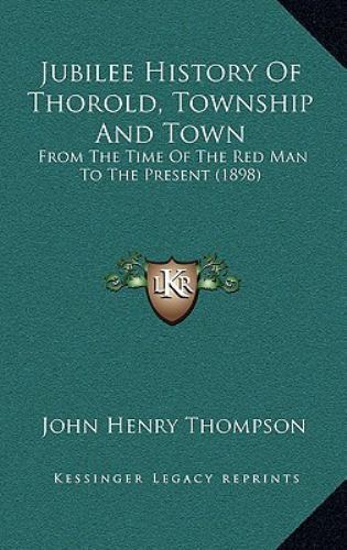 Jubilee History of Thorold, Township and Town : From the Time of the ...