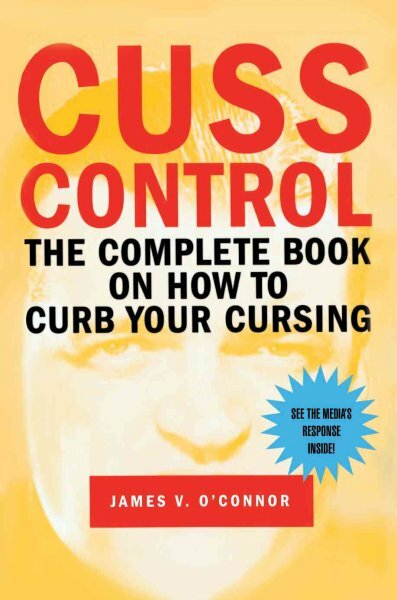 Cuss Control : The Complete Book on How to Curb Your Cursing by James O ...