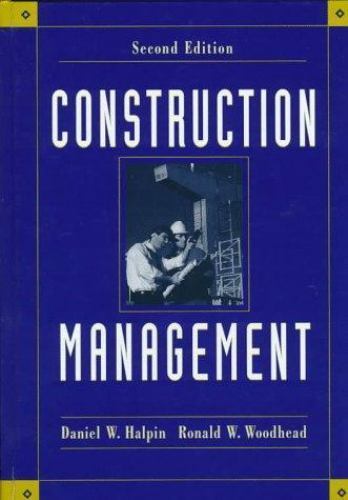 Construction Management by Daniel W. Halpin and Ronald W. Woodhead ...
