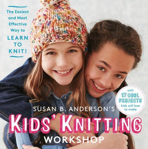 Susan B. Anderson's Kids’ Knitting Workshop: The Easiest and Most ...