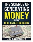 The Science Generating Money in Real Estate Industry by Rockefeller J D ...