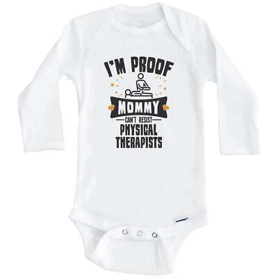 I'm Proof Mommy Can't Resist Physical Therapists Funny PT Baby Bodysuit ...