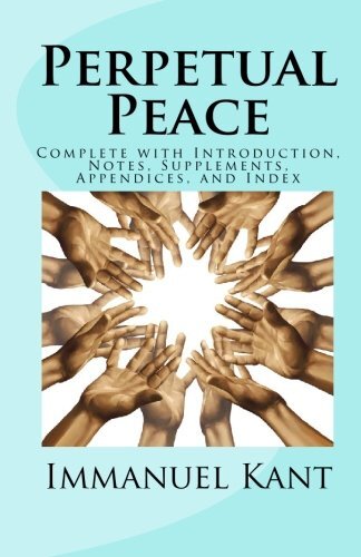 PERPETUAL PEACE: COMPLETE WITH INTRODUCTION, NOTES, By Immanuel Kant ...