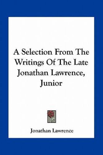 Selection from the Writings of the Late Jonathan Lawrence, Junior by ...