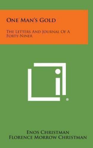 One Man's Gold : The Letters and Journal of a Forty-Niner by Florence ...