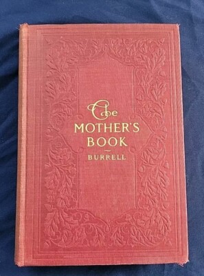 THE MOTHERS BOOK, Edited Caroline Benedict Burrell 1907 Hardcover Good ...
