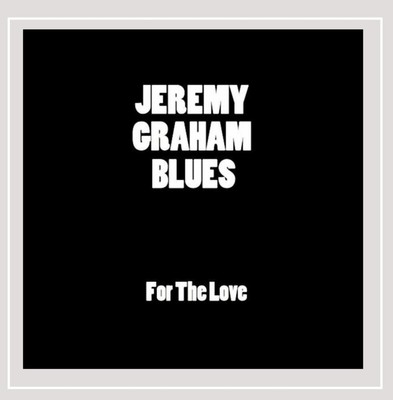 Jeremy Graham Blues For the Love (CD) (UK IMPORT) 885767378018| eBay
